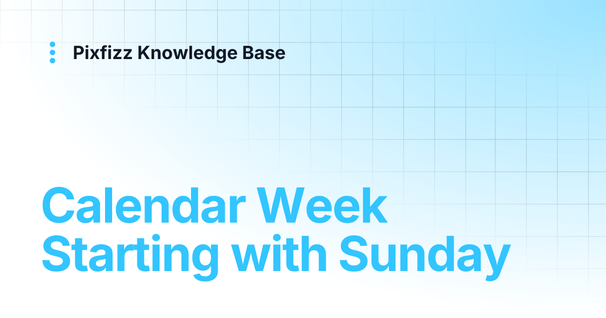 Calendar Week Starting with Sunday | Pixfizz Knowledge Base