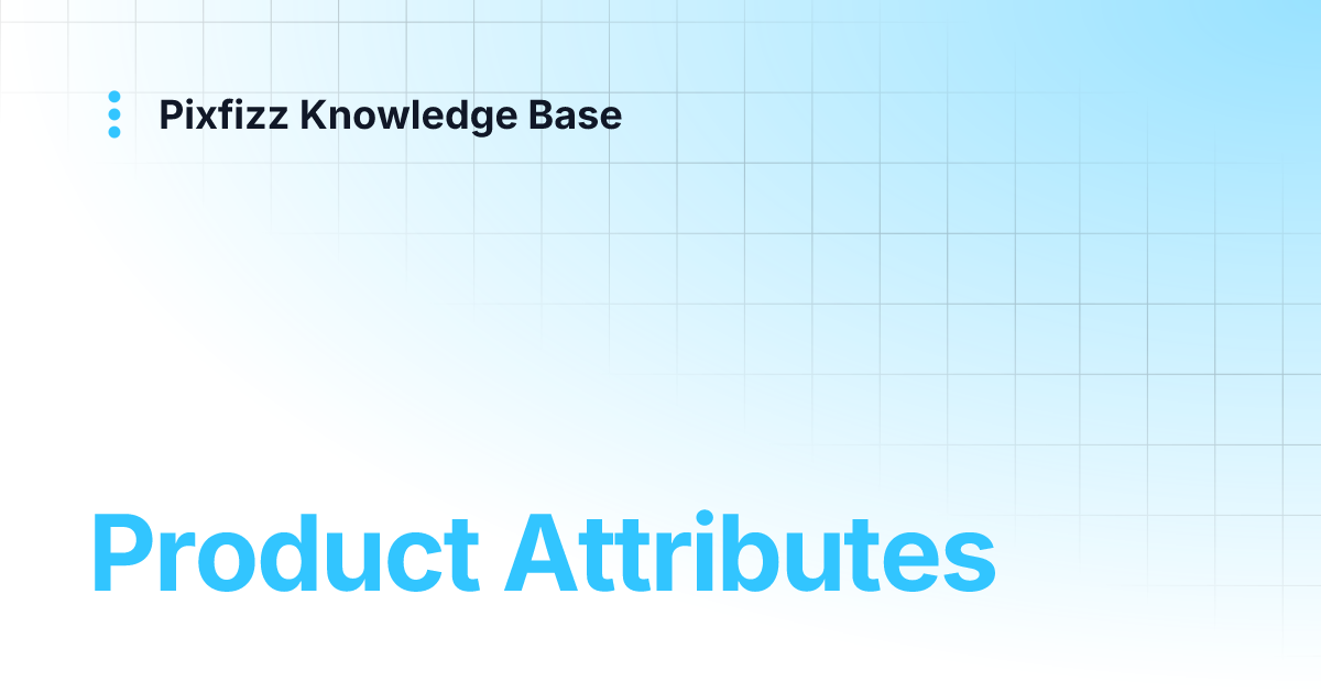 Product Attributes | Pixfizz Knowledge Base