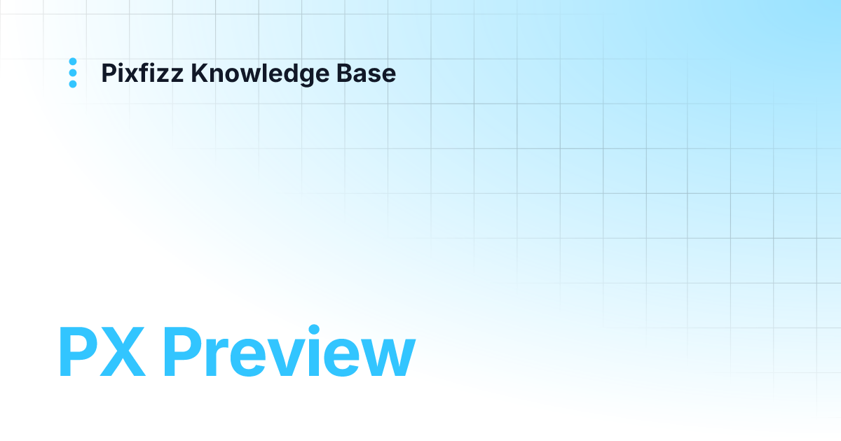 PX Preview | Pixfizz Knowledge Base