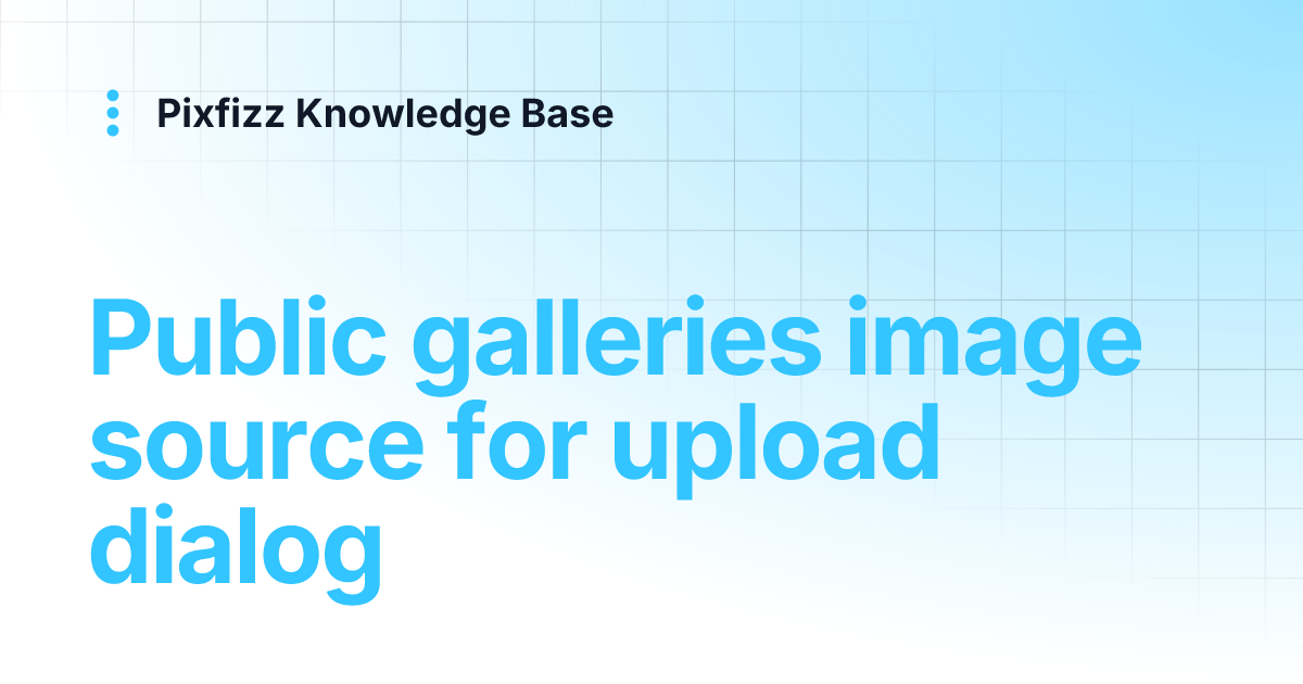Public galleries image source for upload dialog | Pixfizz Knowledge Base