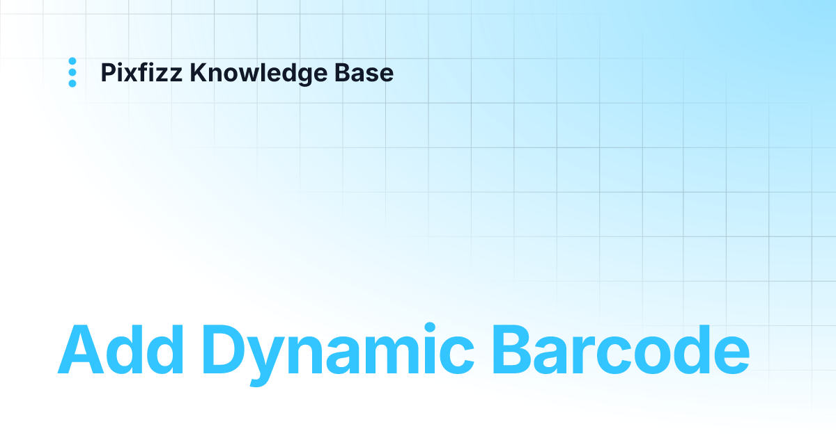 Add Dynamic Barcode | Pixfizz Knowledge Base