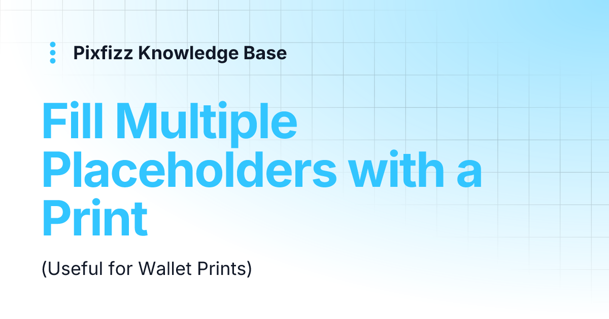 Fill Multiple Placeholders with a Print | Pixfizz Knowledge Base