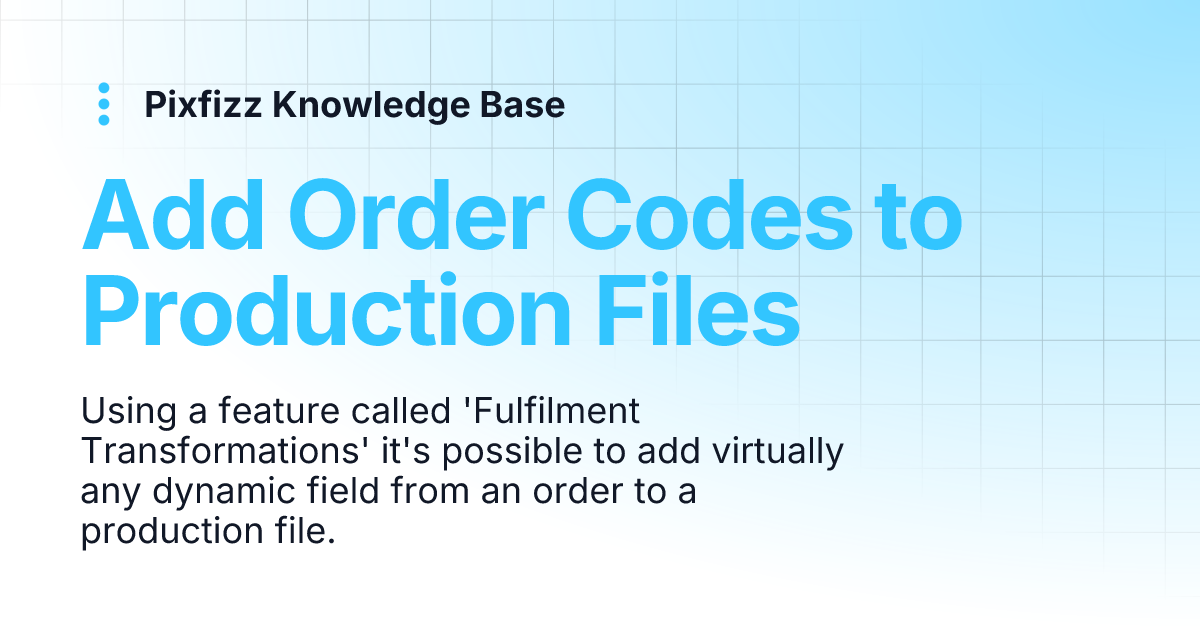 Add Order Codes to Production Files | Pixfizz Knowledge Base