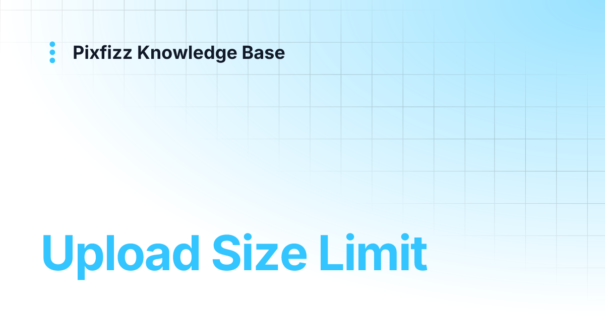 Upload Size Limit | Pixfizz Knowledge Base