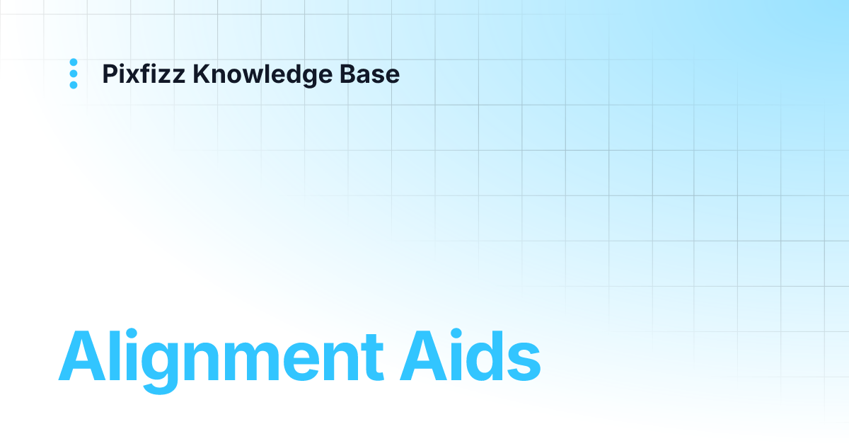 Alignment Aids | Pixfizz Knowledge Base