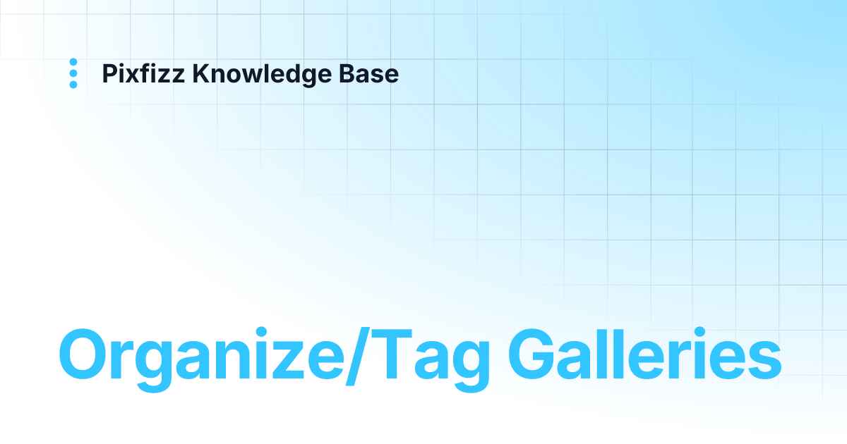 Organize/Tag Galleries | Pixfizz Knowledge Base