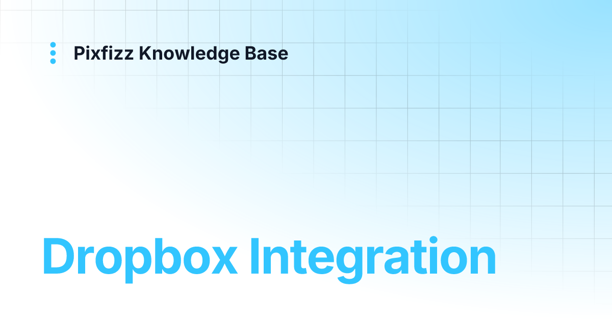 Dropbox Integration | Pixfizz Knowledge Base