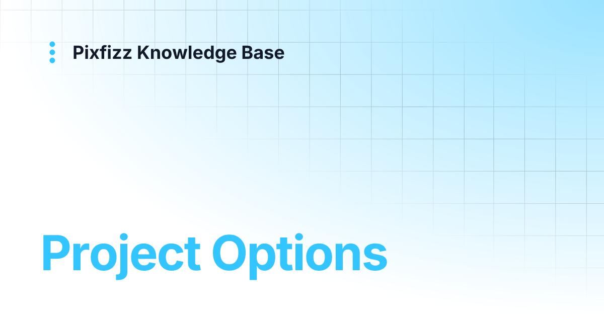 Project Options | Pixfizz Knowledge Base