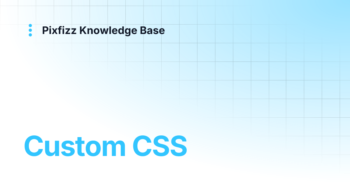 Custom CSS | Pixfizz Knowledge Base Custom CSS | Pixfizz Knowledge Base