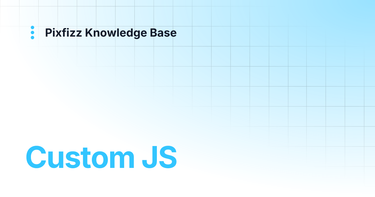 Custom JS | Pixfizz Knowledge Base