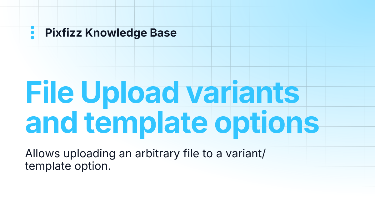 File Upload variants and template options | Pixfizz Knowledge Base