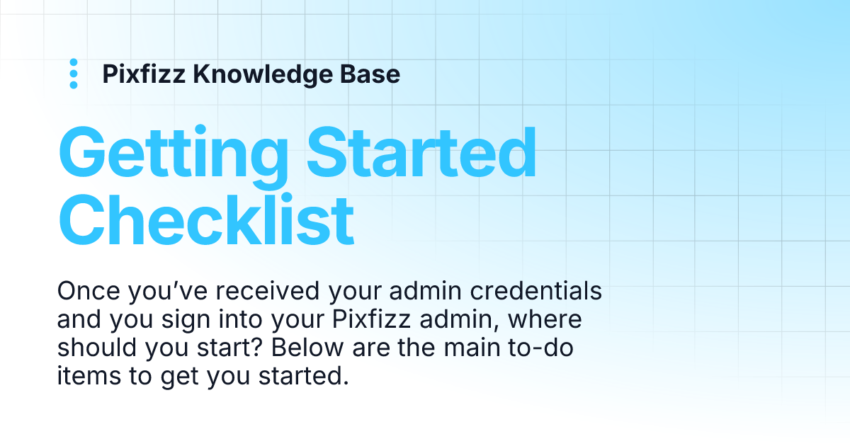 Getting Started Checklist | Pixfizz Knowledge Base