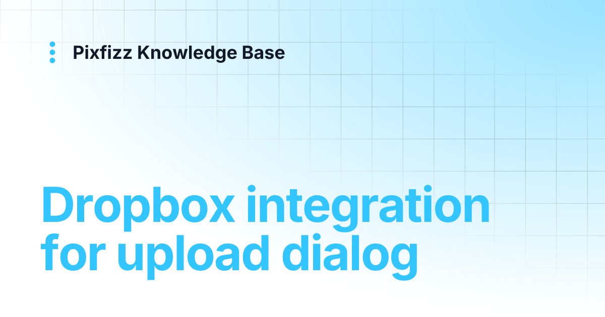Dropbox integration for upload dialog | Pixfizz Knowledge Base