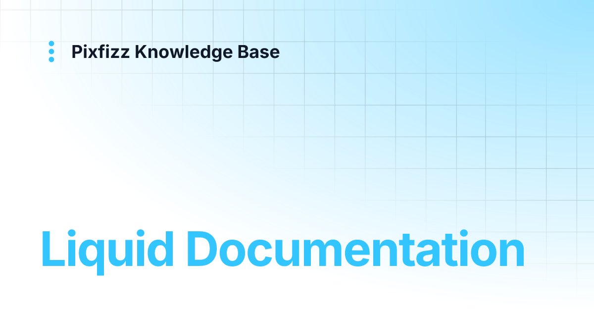 Liquid Documentation | Pixfizz Knowledge Base